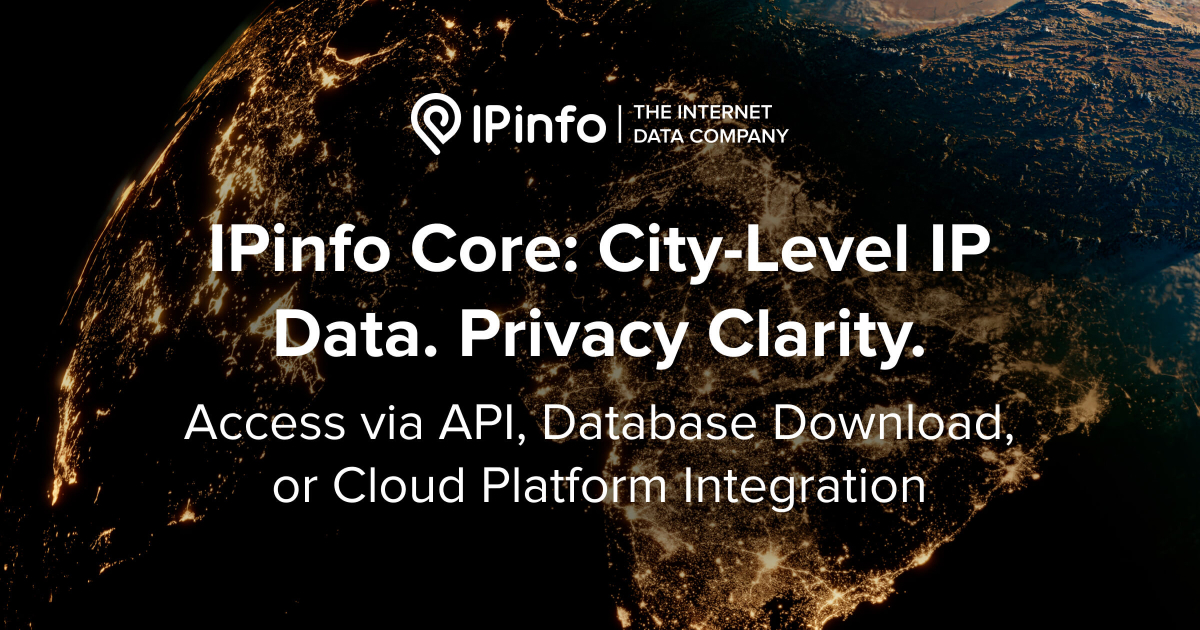 IPinfo Core: Accurate City Level IP Geolocation With Critical Privacy Context - IPinfo.io